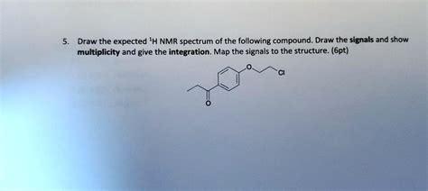 5 Draw The Expected ¹h Nmr Spectrum Of The Following Compound Draw