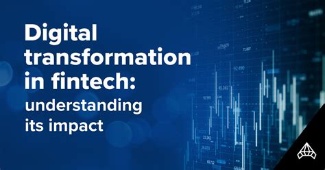 Digital Transformation In Fintech Understanding Its Impact