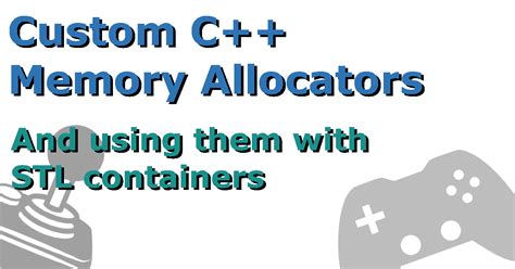 Custom C20 Memory Allocators For Stl Containers Indiegamedev