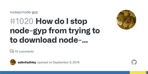 How Do I Stop Node Gyp From Trying To To Download Node Headers Issue 1020 Nodejs Node Gyp