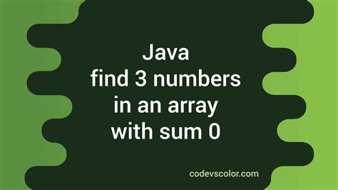 Java Program To Find Three Numbers In An Array With Total Sum Zero Codevscolor