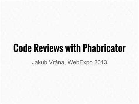 Jakub Vrána Code Reviews With Phabricator Ppt