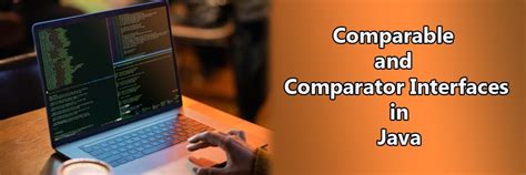 a deep dive into comparable and comparator interfaces in java by