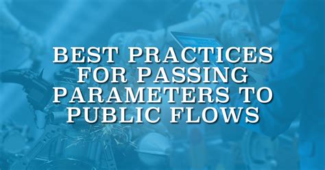 Best Practices For Passing Parameters To Public Flows Salesforce Time