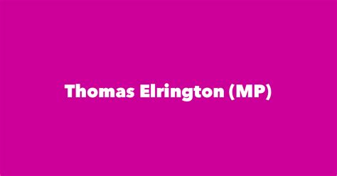 Thomas Elrington (MP) - Spouse, Children, Birthday & More