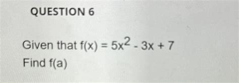 solved question 6given that f x 5x2 3x 7find f a