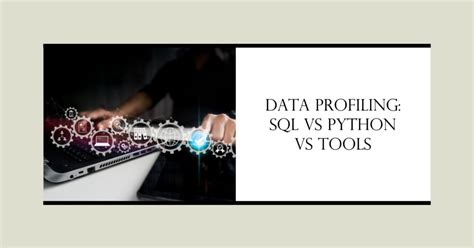 Data Profiling A Comparison Of Sql Python And Data Profiling Tool Approaches Data Quality