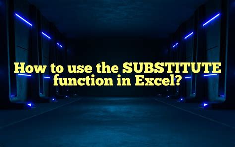 How To Use The Substitute Function In Excel