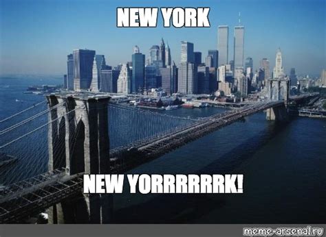 Meme New York New Yorrrrrrk All Templates Meme