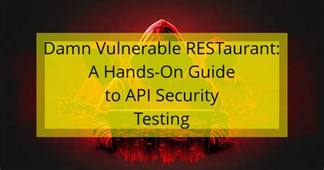 Damn Vulnerable Restaurant A Hands On Guide To Api Security Testing Undercode Testing