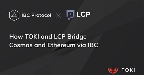 how toki and lcp bridge cosmos sdk chains and ethereum via ibc by