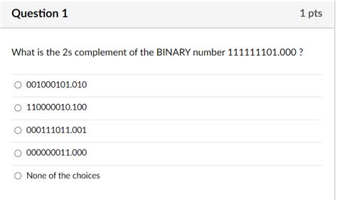 Solved Question 1 1 Pts What Is The 2s Complement Of The Binary