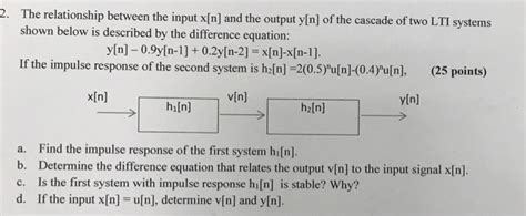 Solved 2 The Relationship Between The Input X N And The Chegg Com