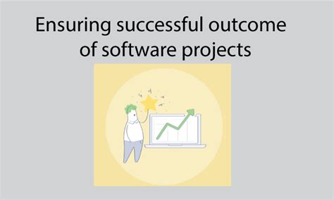 Ensuring Successful Outcome Of Software Projects Ensuring Successful Outcome Of Software Projects