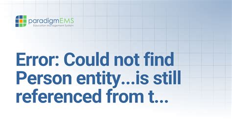 Error Could Not Find Person Entityis Still Referenced From Table