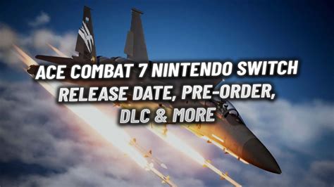 Ace Combat Nintendo Switch Release Date Pre Order Dlc More
