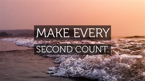 MAKE EVERY SECOND COUNT Wallpaper By QuoteFancy