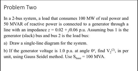 Solved Problem Two In A Bus System A Load That Consumes Chegg