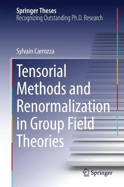Tensorial Methods And Renormalization In Group Field Theories Ebook Pdf Von Sylvain Carrozza