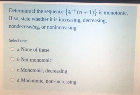 Solved Determine If The Sequence 4 N 1 Is Monotonic Chegg Com