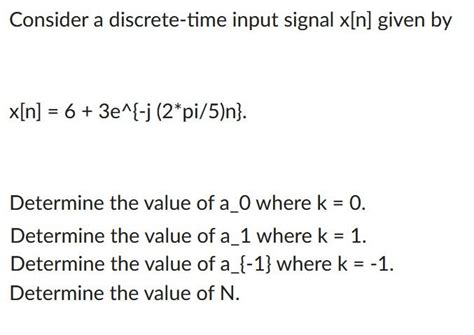 Solved Consider A Discrete Time Input Signal X N Given By