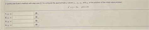 Solved 1 ﻿point ﻿use Eulers Method With Step Size 05 ﻿to