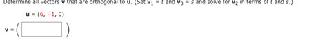 Solved Determine All Vectors V That Are Orthogonal To U Chegg