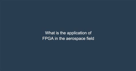 What Is The Application Of FPGA In The Aerospace Field Haoxinsheng