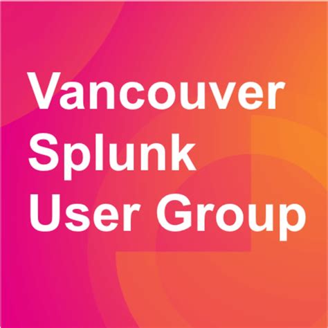 Splunk Vancouver Splunk User Group