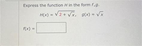 solved express the function h in the form f∘g