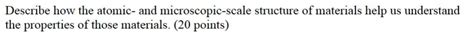 Solved Describe How The Atomic And Microscopic Scale Chegg Com