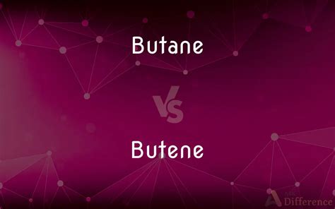 Butane Vs Butene Whats The Difference