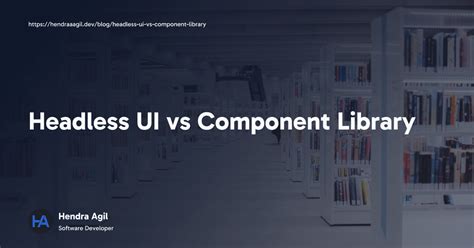 Headless Ui Vs Component Library Hendra Agil