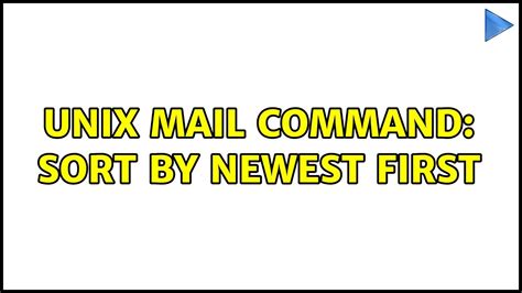 unix mail command sort by newest first 2 solutions youtube