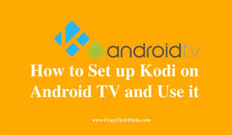 How To Set Up Kodi On Android TV And Use It Crazy Tech Tricks