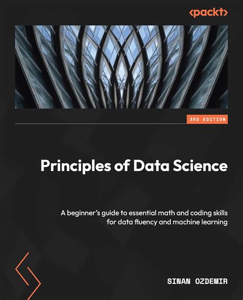 Principles Of Data Science A Beginners Guide To Essential Math And Coding Skills For Data