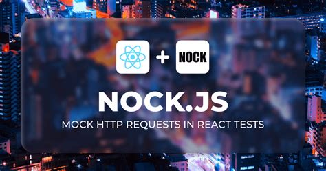 Mocking Api Calls In React Tests With Nock Refine