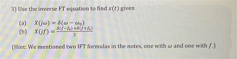 Solved Use The Inverse FT Equation To Find X T Given A Chegg Com