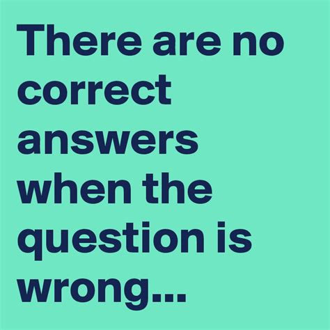 there are no correct answers when the question is wrong post by