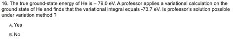 Solved 16 The True Ground State Energy Of He Is 79 0 Ev