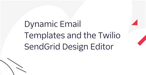 Dynamic Email Templates And The Twilio SendGrid Design Editor Twilio