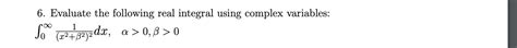 solved 6 evaluate the following real integral using complex