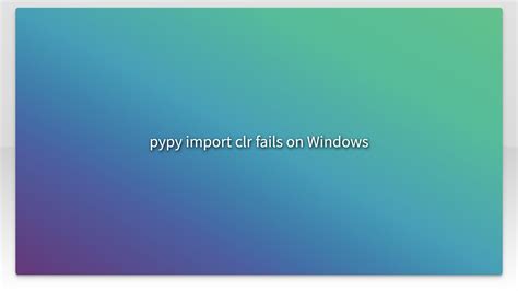 Pypy Import Clr Fails On Windows Youtube