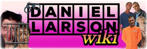 Daniel Larson Wiki Fan Resource By Lolcow City