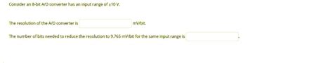 Solved Consider An 8 Bit A D Converter Has An Input Range Of Chegg Com