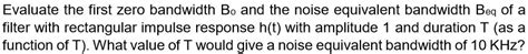 Solved Evaluate The First Zero Bandwidth Bo And The Noise Chegg