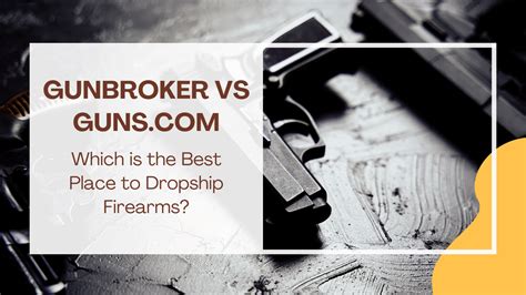 Gunbroker Vs Which Is The Best Place To Dropship Firearms Inventory Source