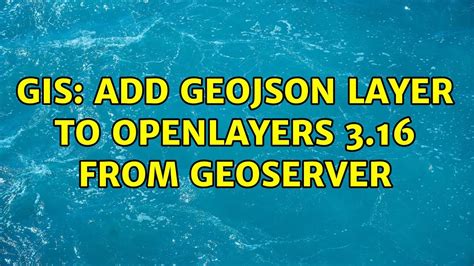 gis add geojson layer to openlayers 3 16 from geoserver youtube