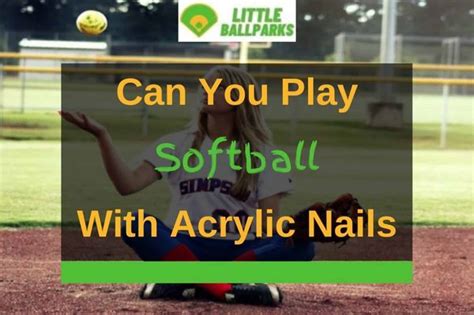 Can You Play Softball With Acrylic Nails Solved Little Ballparks