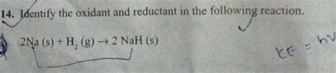 14 Identify The Oxidant And Reductant In The Following Reaction 2na S